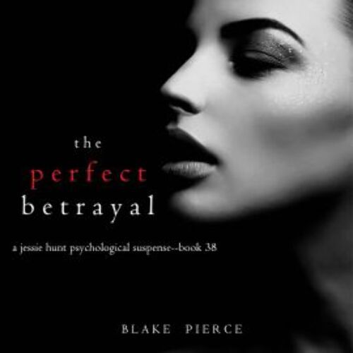 The Perfect Betrayal (A Jessie Hunt Psychological Suspense Thriller ...