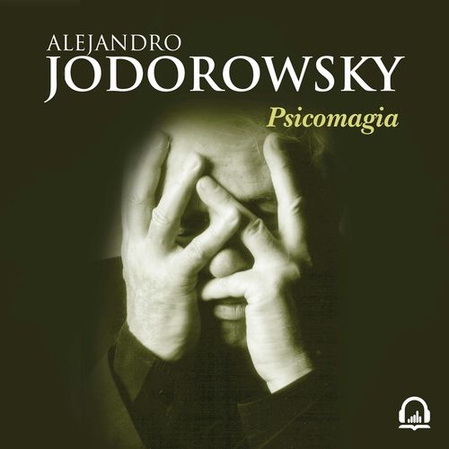 Psicomagia Audiobook - Alejandro Jodorowsky - Penguin Random House ...