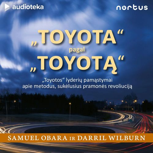 TOYOTA“ pagal „TOYOTĄ“. „Toyotos“ lyderių pamąstymai apie metodus ...