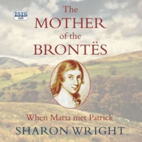 Mother of the Brontës, The Hörbuch - Sharon Wright - Isis Audio | Audioteka